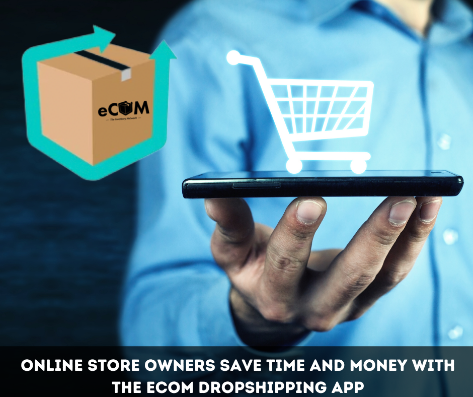 Online Store Owners Save Time and Money with the eCom Dropshipping App